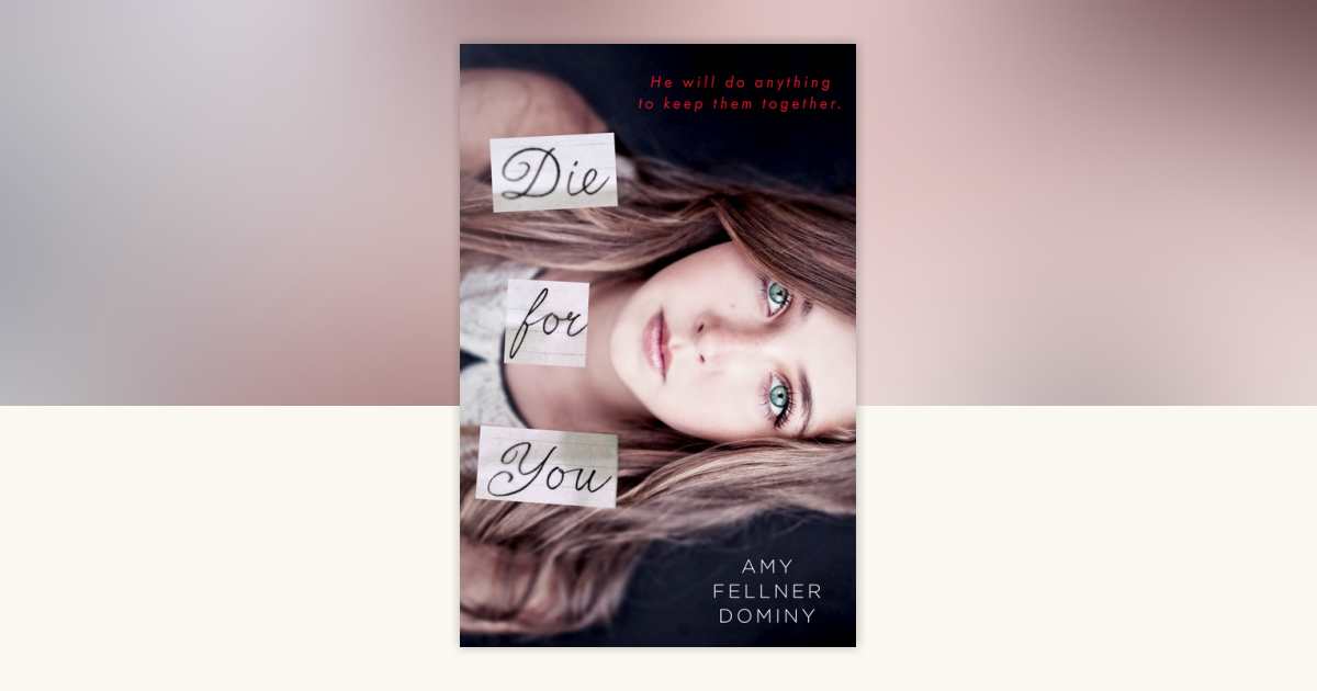 Die for You by Amy Fellner Dominy: 9781101936214 | PenguinRandomHouse.com: Books