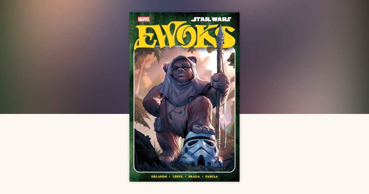 Star Wars: Ewoks by Steve Orlando: 9781302958602 | PenguinRandomHouse ...