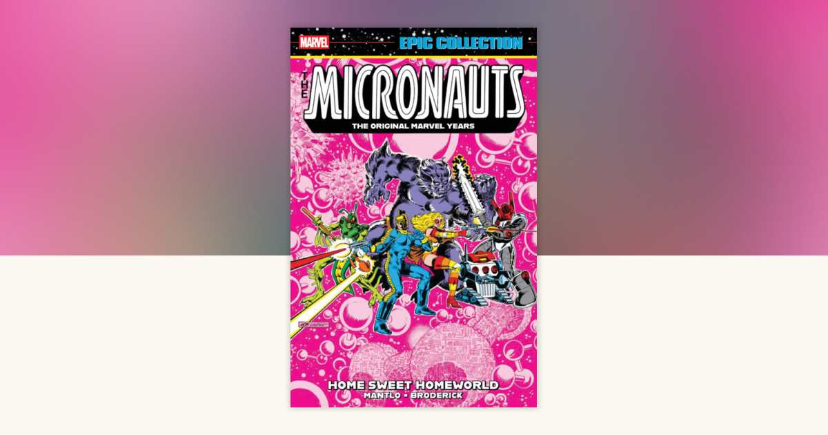 Micronauts Epic Collection: The Original Marvel Years - Home Sweet ...
