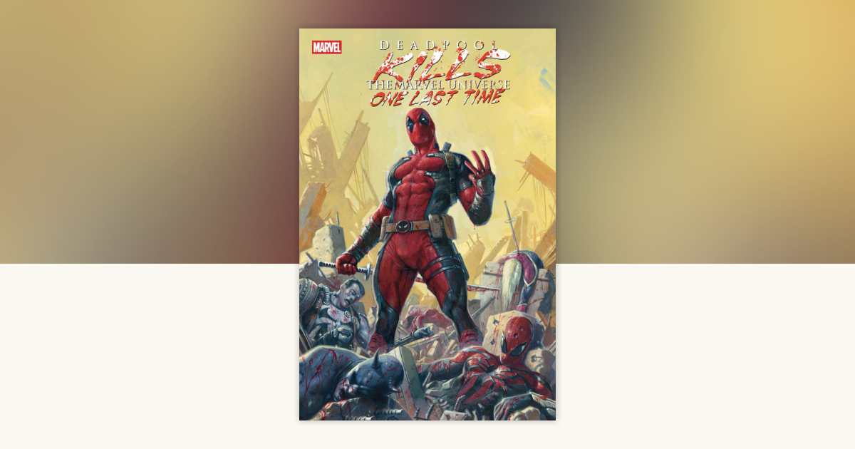 Deadpool Kills The Marvel Universe One Last Time by Cullen Bunn ...