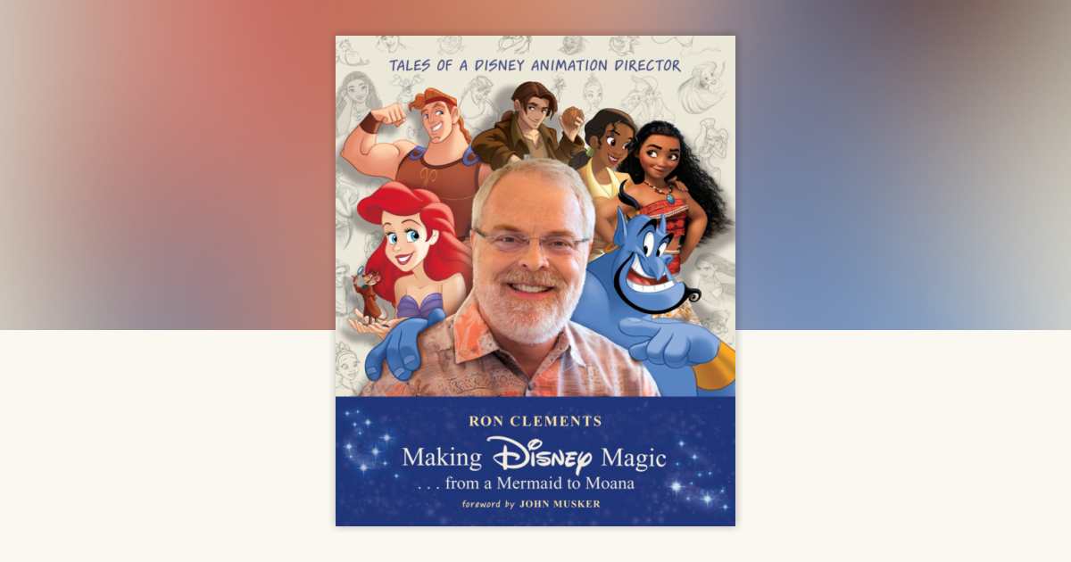 Making Disney Magic . . . from a Mermaid to Moana by Ron Clements ...
