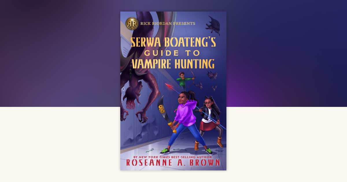 Rick Riordan Presents: Serwa Boateng's Guide to Vampire Hunting-A Serwa ...