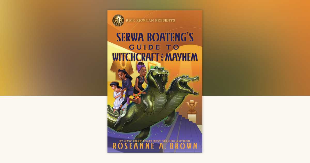 Rick Riordan Presents: Serwa Boateng's Guide to Witchcraft and Mayhem ...