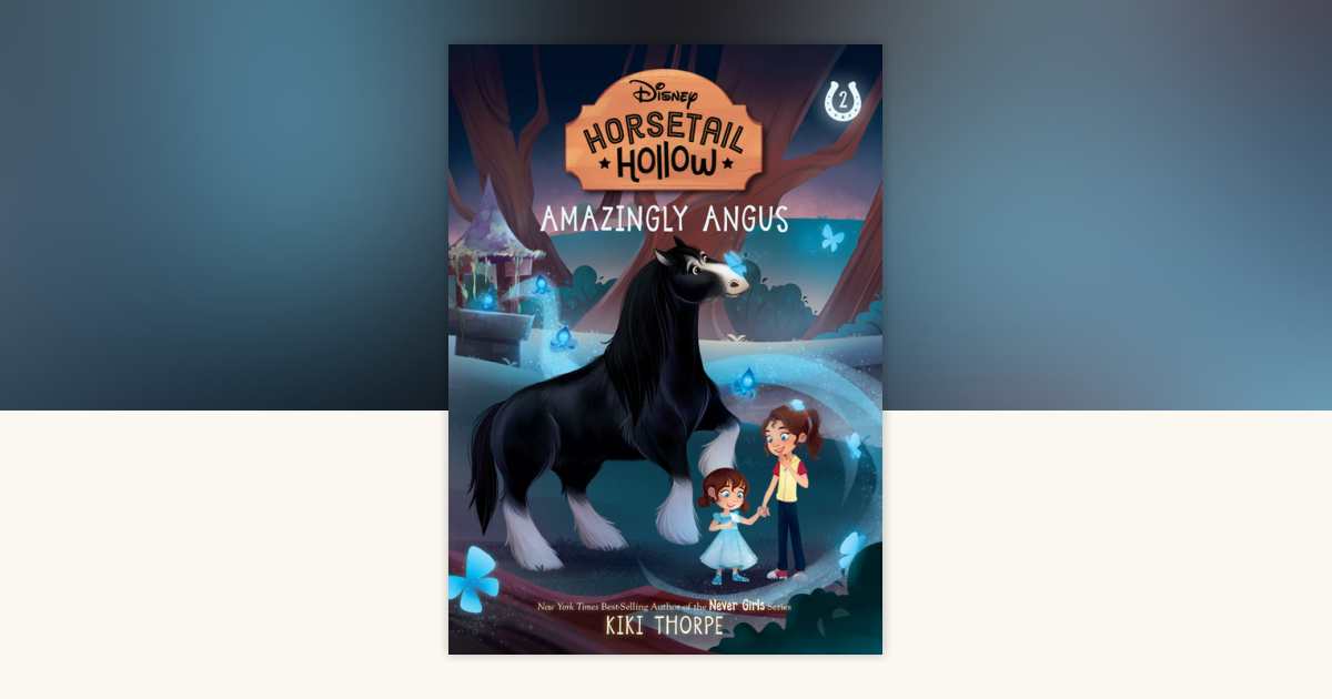 Amazingly Angus: Princess Meridas Horse (Disneys Horsetail Hollow, Book 2) by Kiki Thorpe ...