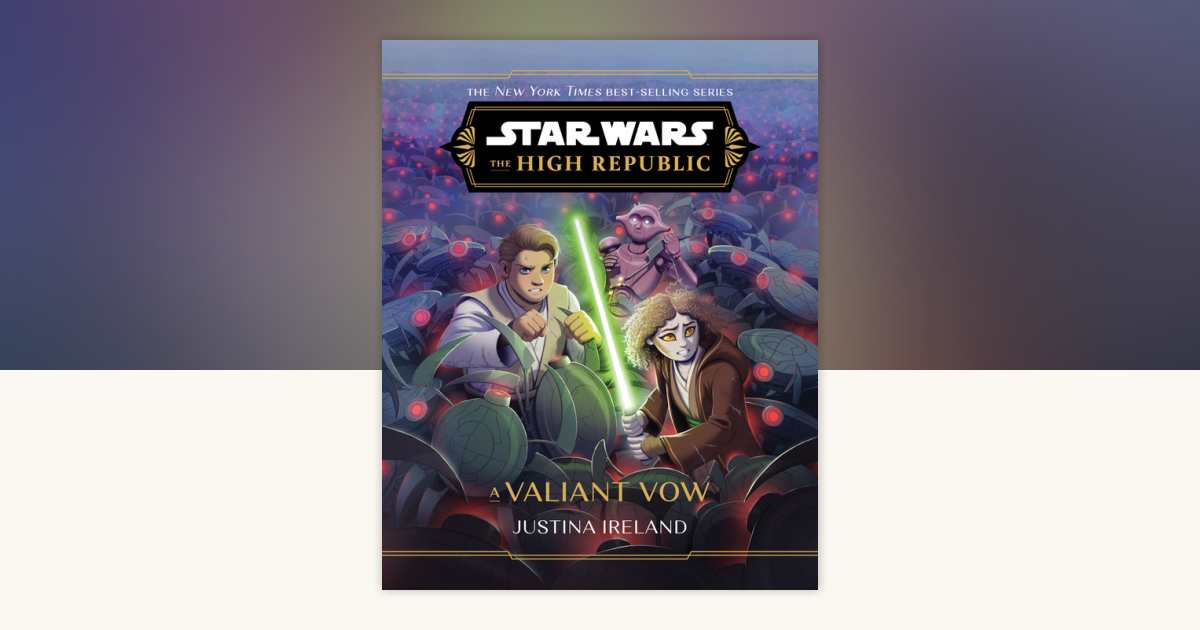 Star Wars: The High Republic: A Valiant Vow by Justina Ireland ...