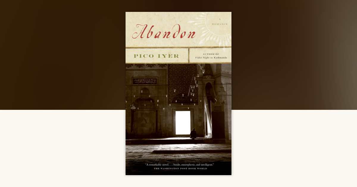Abandon by Pico Iyer: 9781400030859 | PenguinRandomHouse.com: Books