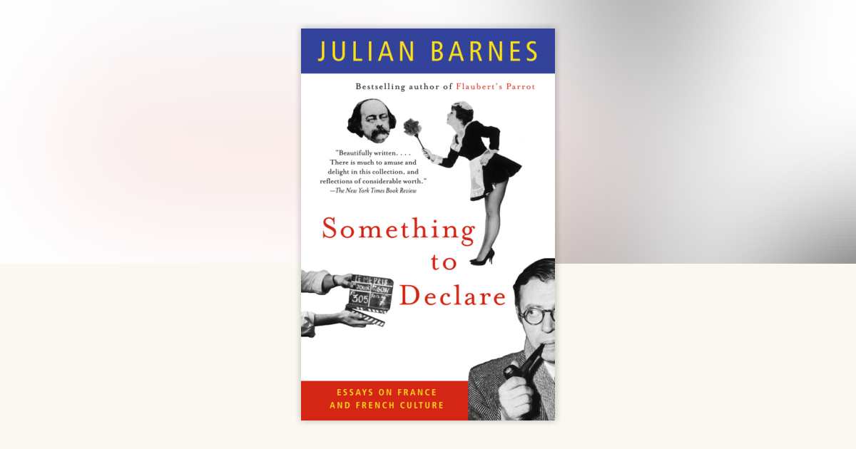 Something to Declare by Julian Barnes: 9781400030873 ...