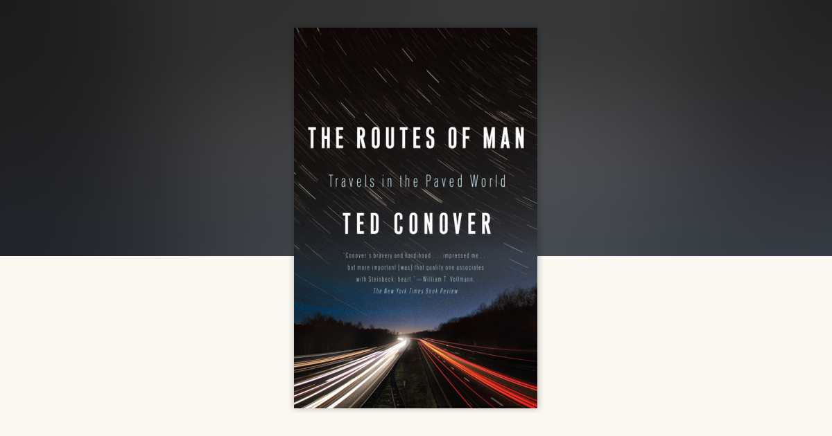 The Routes of Man by Ted Conover: 9781400077021 | PenguinRandomHouse ...