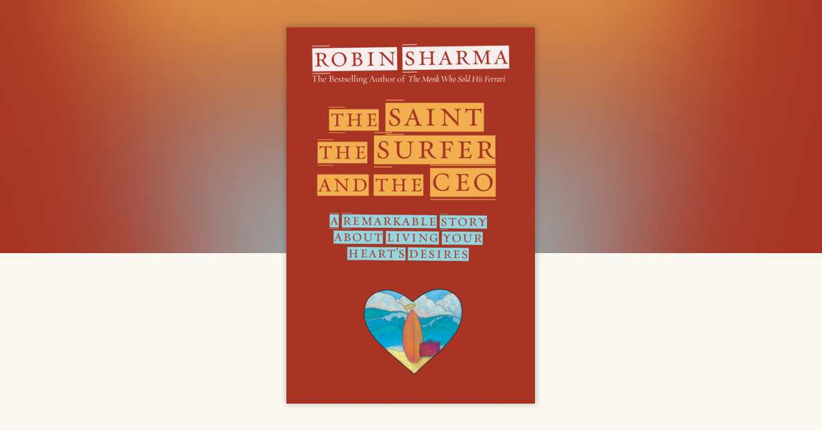The Saint, the Surfer, and the CEO by Robin Sharma: 9781401900595 ...