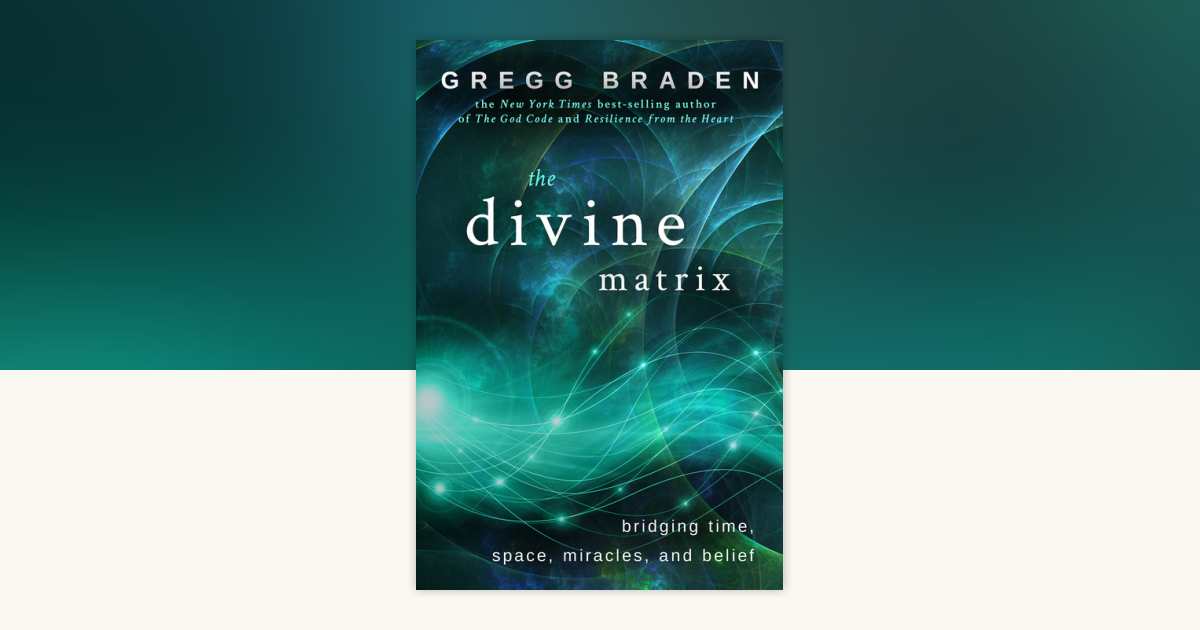 The Divine Matrix by Gregg Braden: 9781401905736 | PenguinRandomHouse ...
