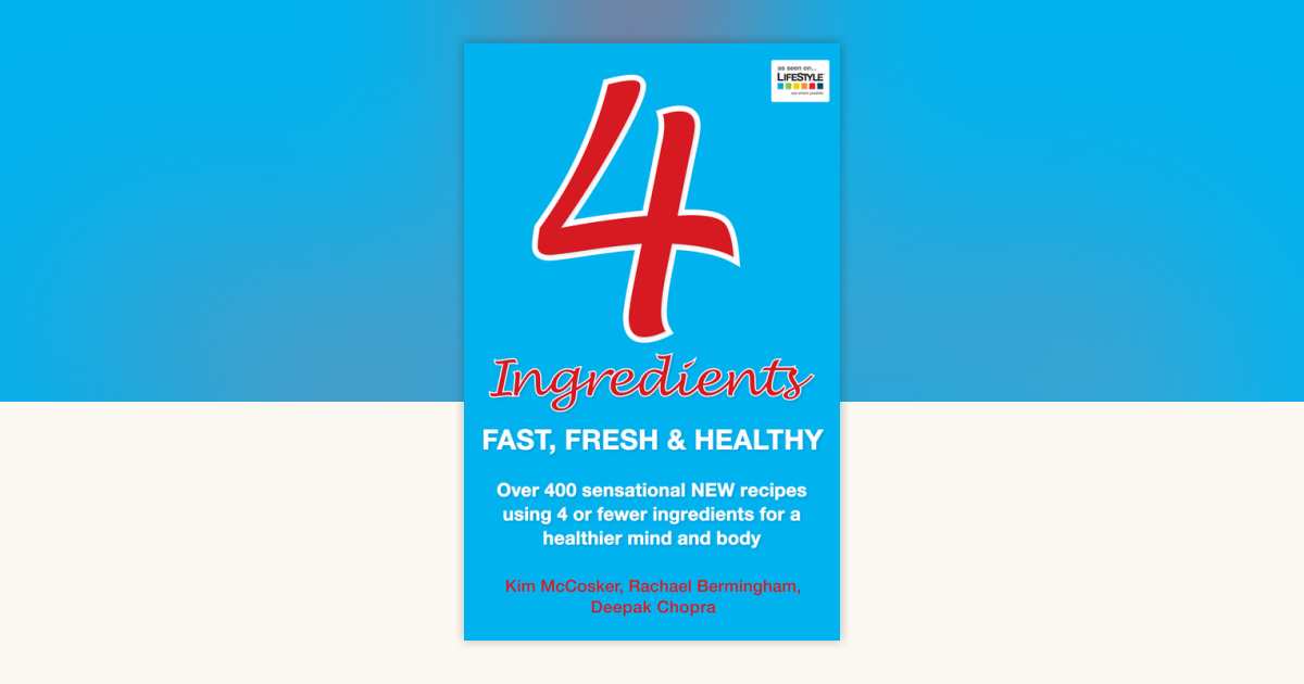 4 Ingredients: Fast, Fresh and Healthy by Kim McCosker: 9781401933715 ...