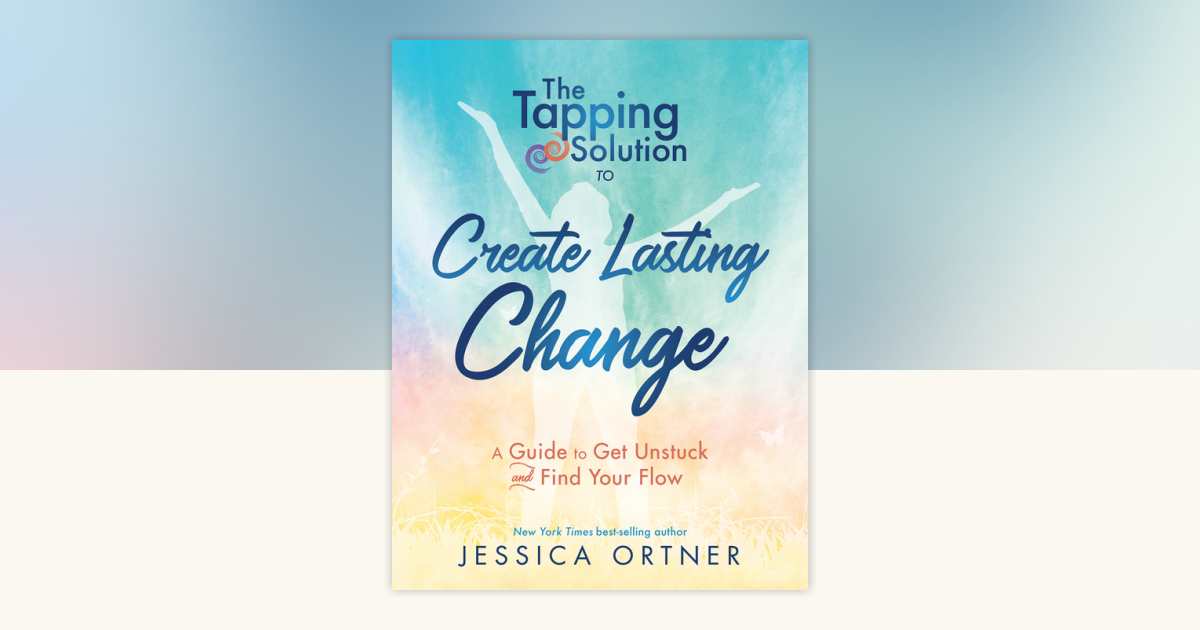 The Tapping Solution to Create Lasting Change by Jessica Ortner ...