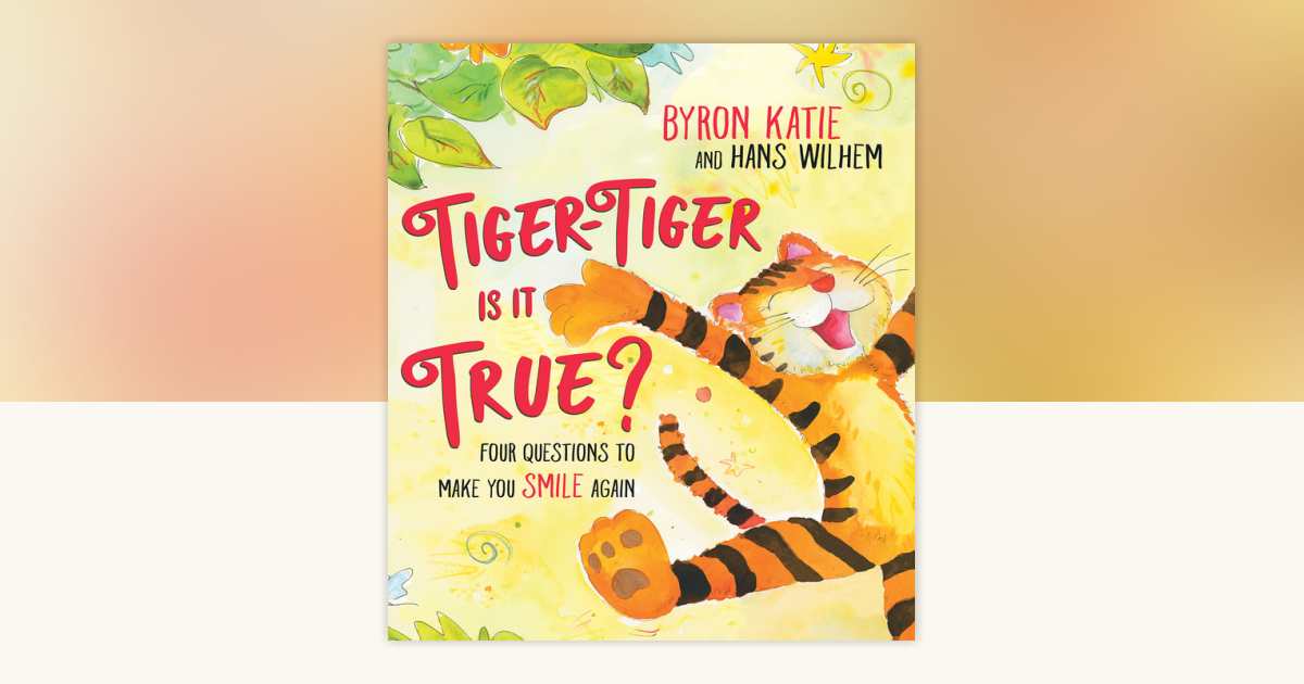 Tiger-Tiger, Is It True? by Byron Katie, Hans Wilhelm: 9781401962173 ...