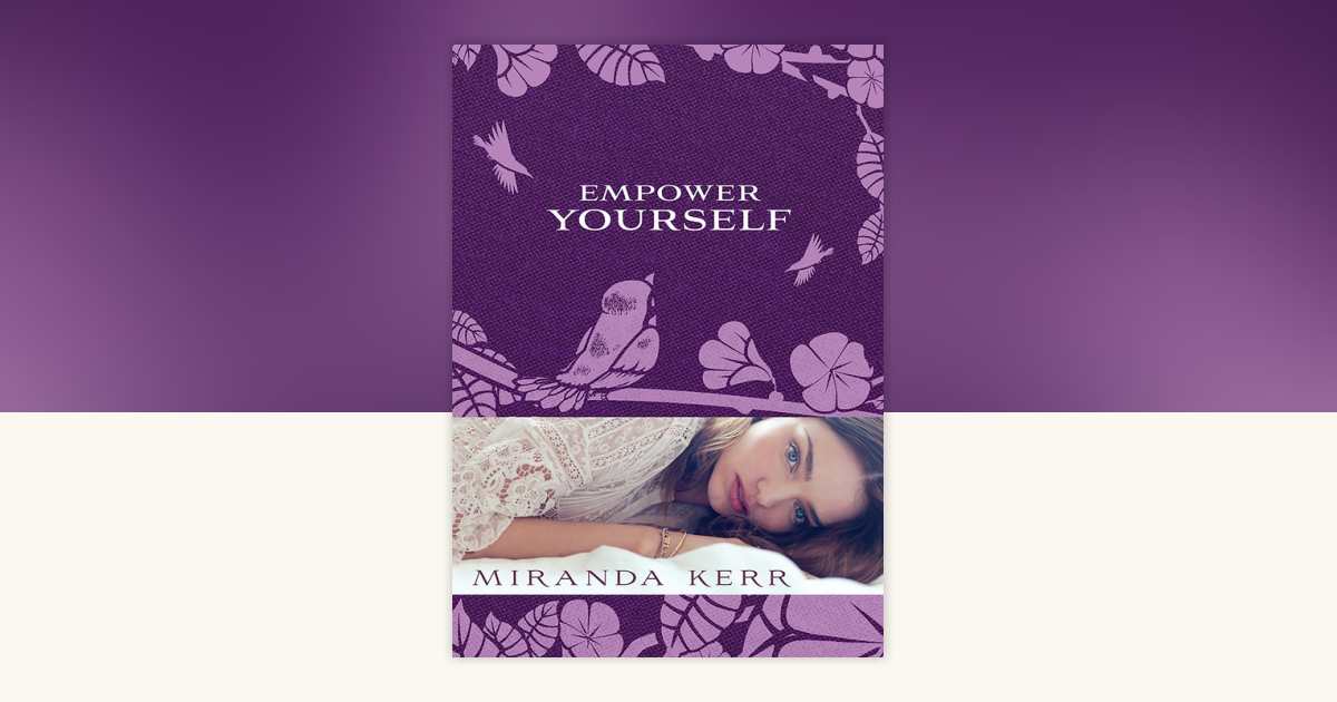 Empower Yourself by Miranda Kerr: 9781401973018 | PenguinRandomHouse ...