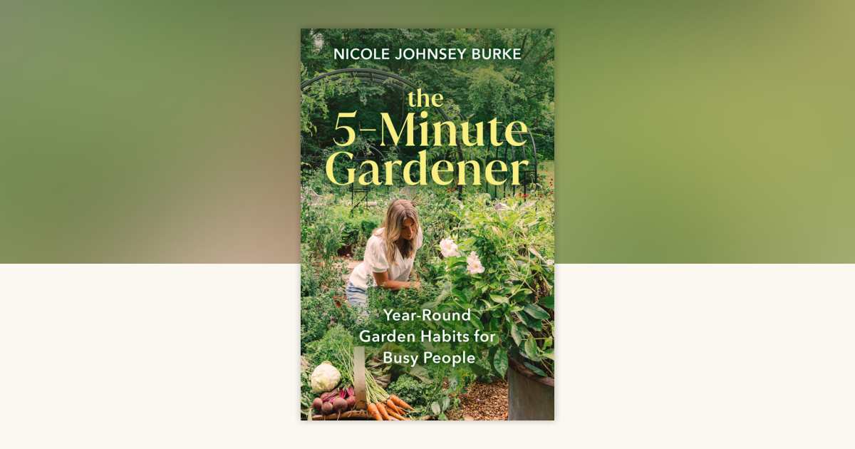 The 5-Minute Gardener by Nicole Johnsey Burke: 9781401978785 ...