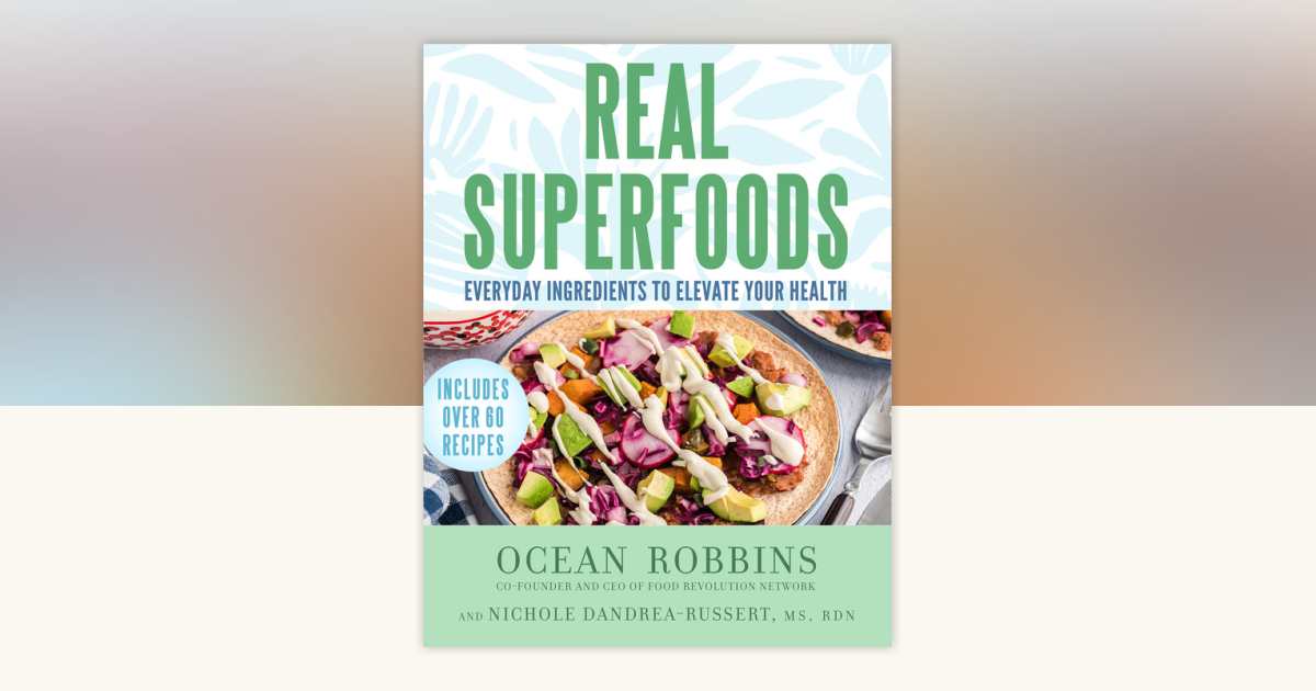 Real Superfoods by Ocean Robbins, Nichole Dandrea-Russert, RDN ...
