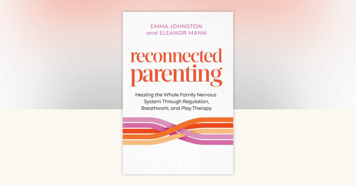Reconnected Parenting by Emma Johnston, Eleanor Mann: 9781401996970 ...