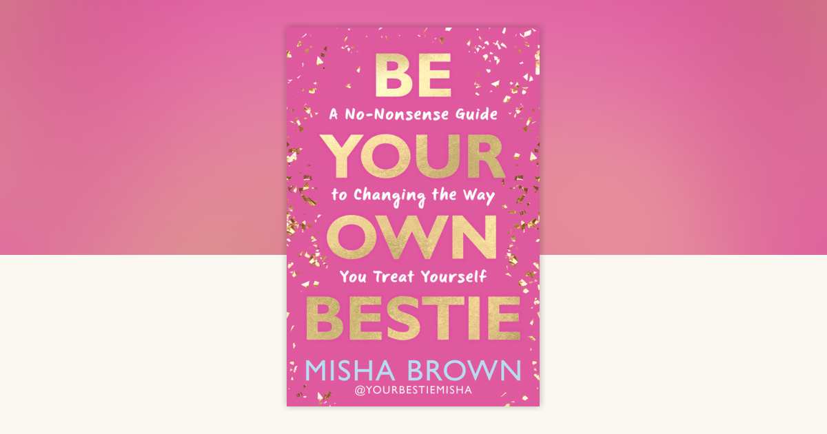 Be Your Own Bestie by Misha Brown: 9781401998301 | PenguinRandomHouse.com: Books