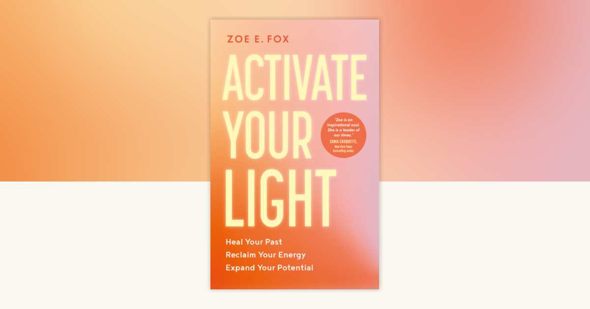 Activate Your Light by Zoe E. Fox: 9781401998561 | PenguinRandomHouse.com: Books