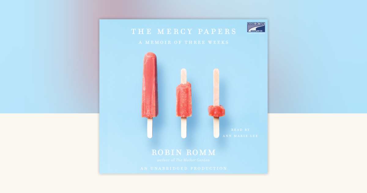 The Mercy Papers by Robin Romm: 9781415962589 | PenguinRandomHouse.com ...
