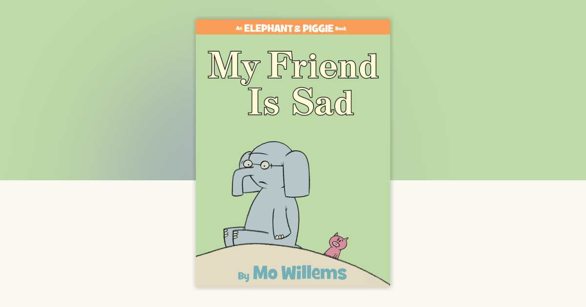 My Friend is Sad-An Elephant and Piggie Book by Mo Willems ...