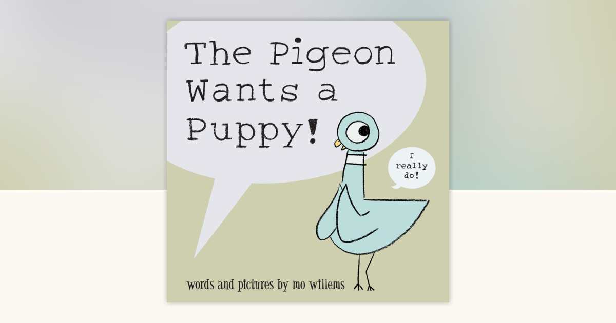 The Pigeon Wants a Puppy! by Mo Willems: 9781423109600 ...