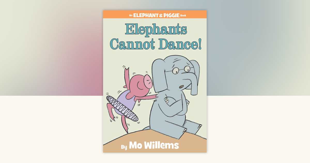Elephants Cannot Dance!-An Elephant and Piggie Book by Mo Willems ...