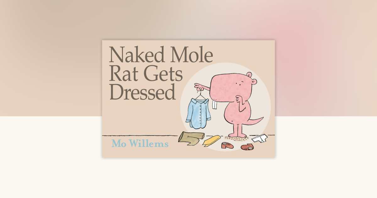 Naked Mole Rat Gets Dressed by Mo Willems: 9781423114376 ...