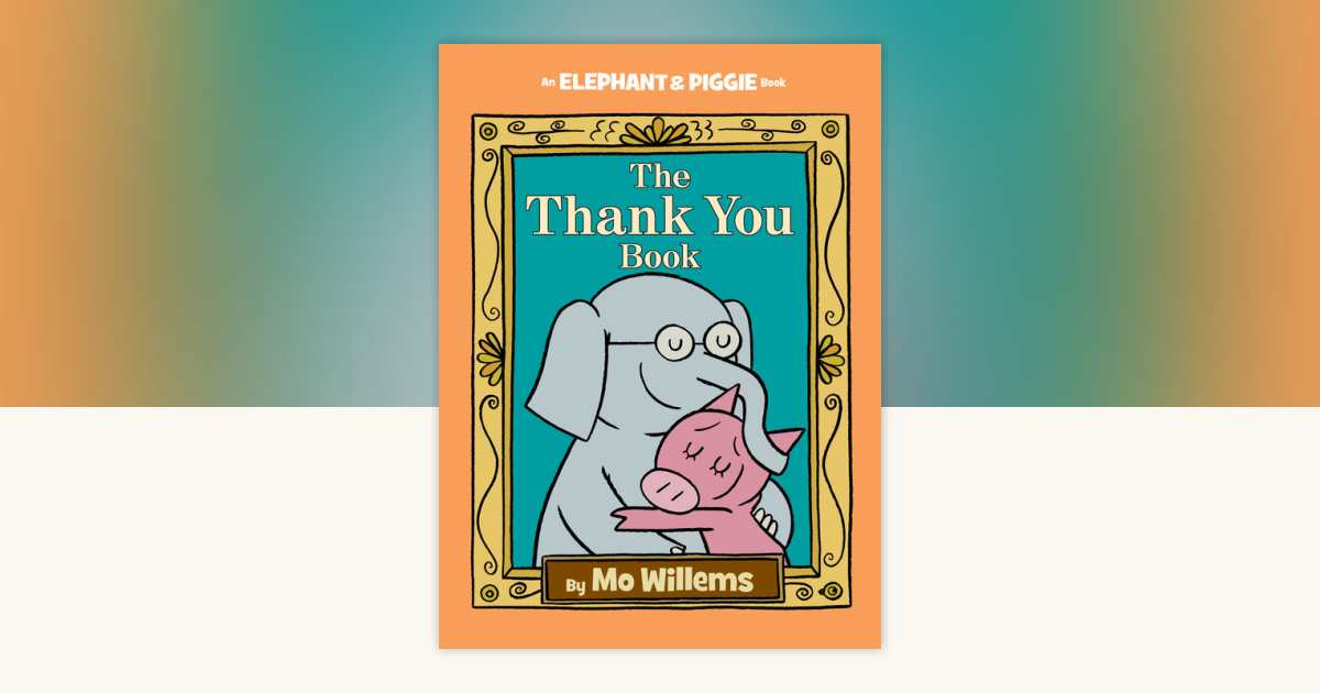 Thank You Book, The-An Elephant and Piggie Book by Mo Willems ...