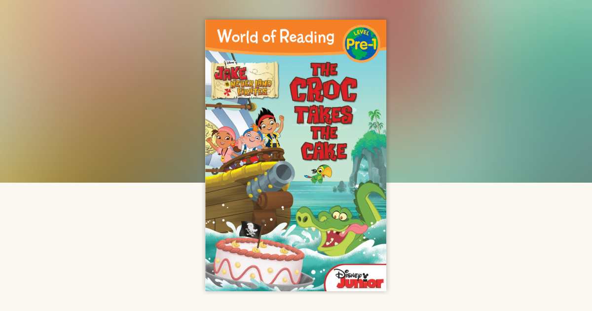 Jake and the Never Land Pirates: The Croc Takes the Cake: 9781423178989 ...