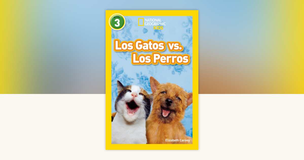National Geographic Readers: Los Gatos vs. Los Perros (Cats vs. Dogs ...