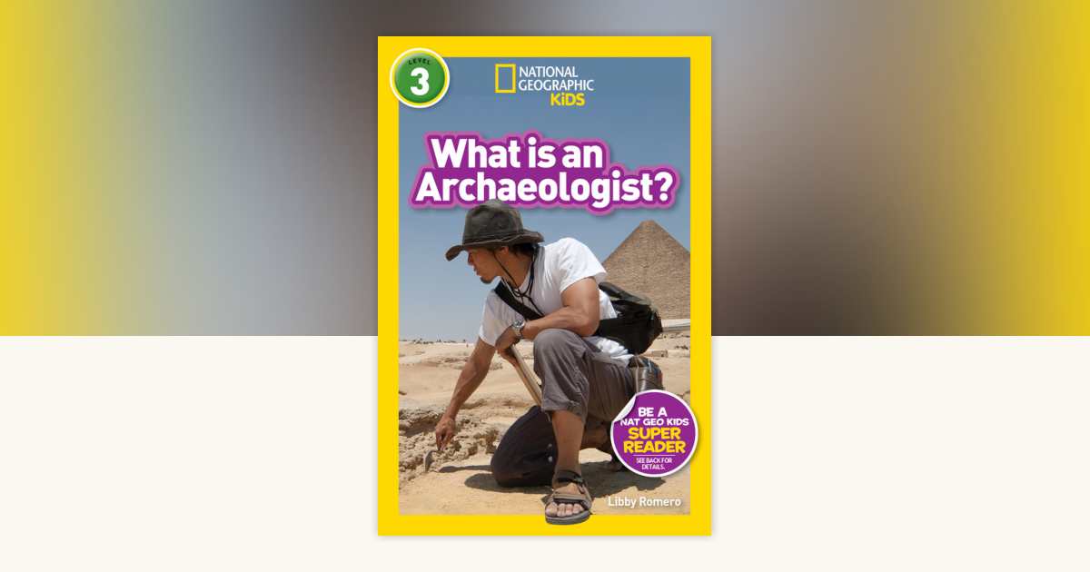 What is an Archaeologist? (National Geographic Kids Readers, Level 3 ...