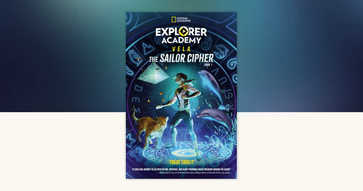 Explorer Academy Vela: The Sailor Cipher (Book 1) by Trudi Trueit ...