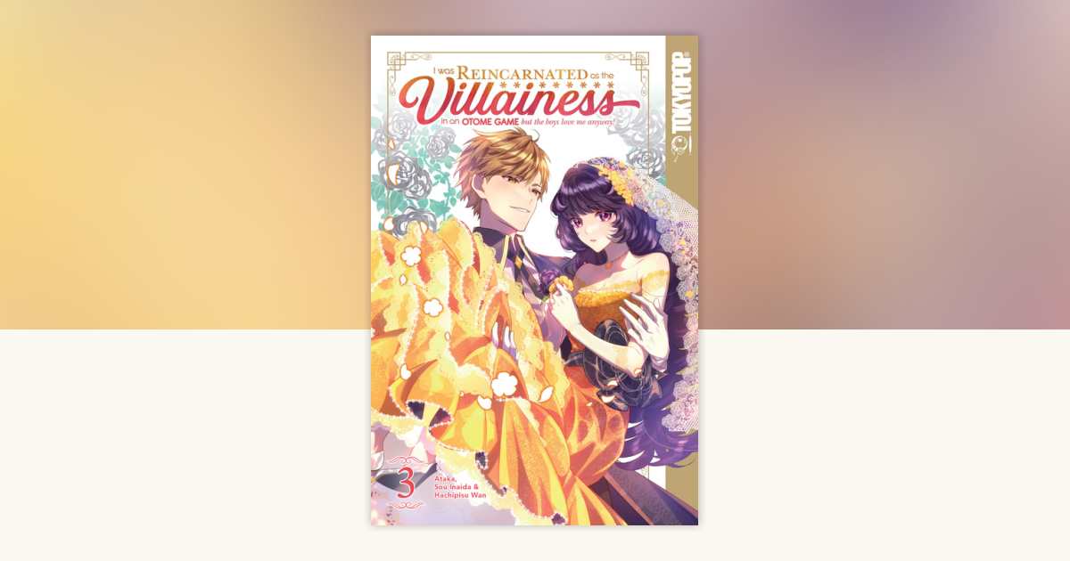 I Was Reincarnated as the Villainess in an Otome Game but the Boys Love ...