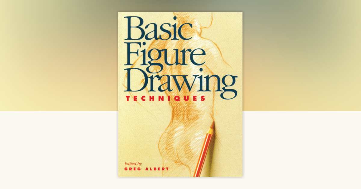 Basic Figure Drawing Techniques: 9781440313219 | PenguinRandomHouse.com ...