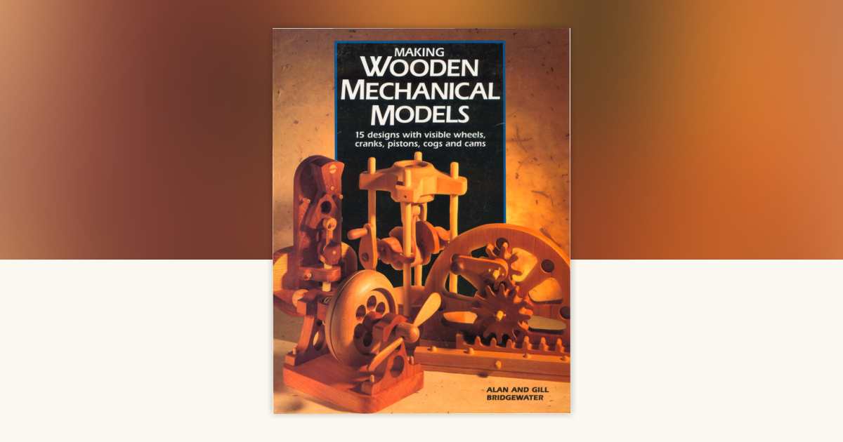 Making Wooden Mechanical Models by Alan Bridgewater: 9781440319921 ...