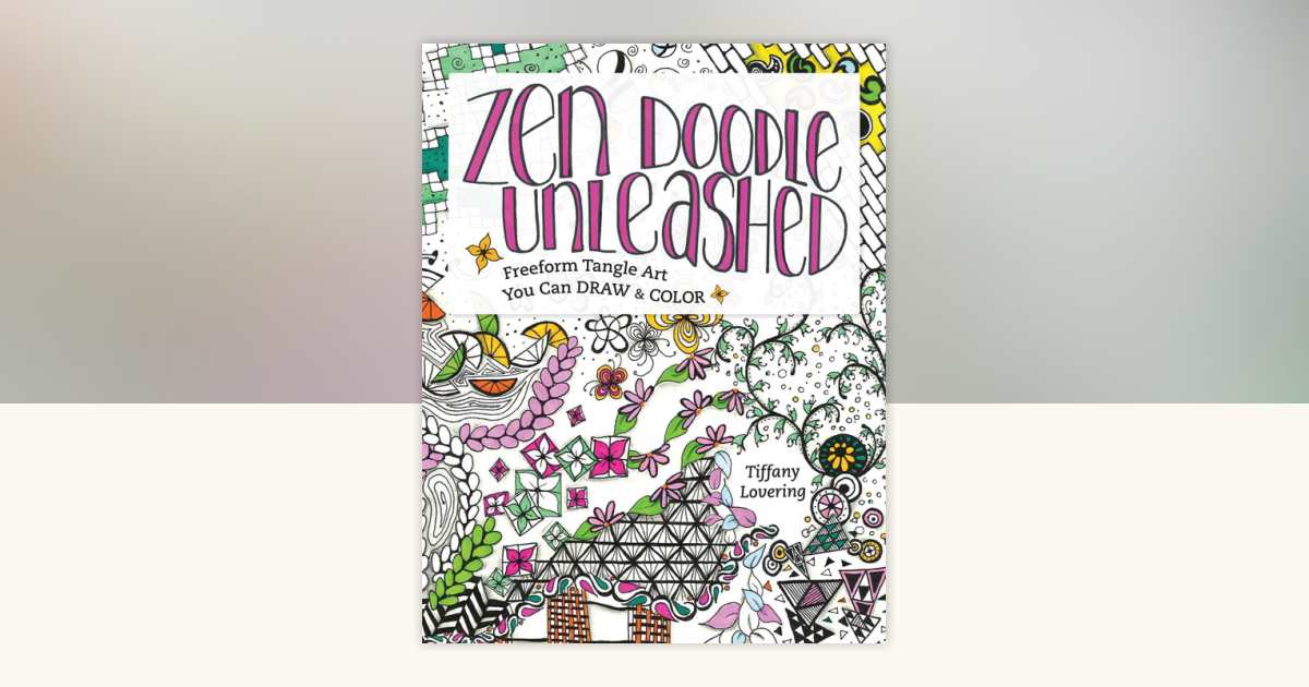 Zen Doodle Unleashed by Tiffany Lovering: 9781440342745 ...