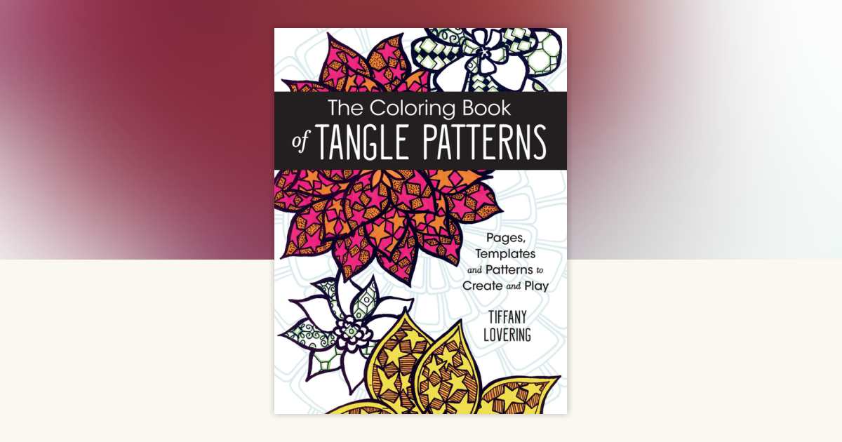 The Coloring Book of Tangle Patterns by Tiffany Lovering: 9781440346033 ...