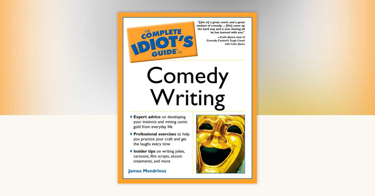 The Complete Idiot's Guide to Comedy Writing by James Mendrinos ...