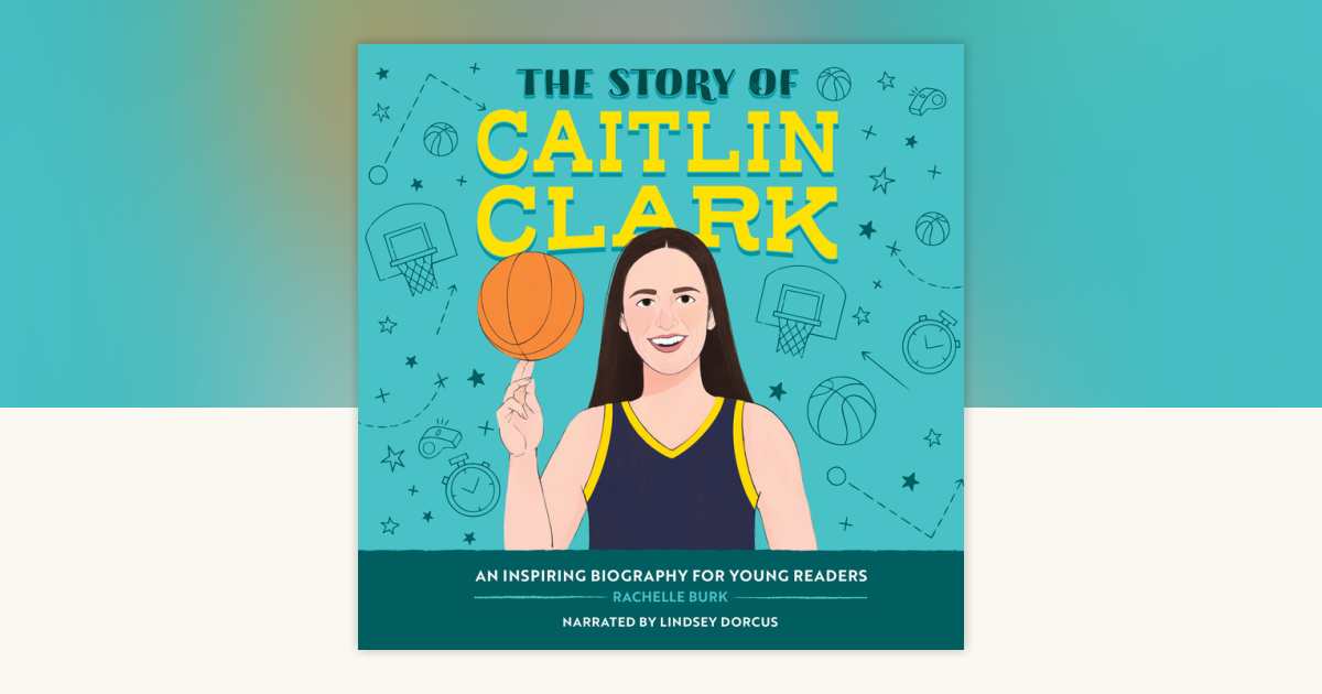 The Story of Caitlin Clark by Rachelle Burk: 9781464263378 ...