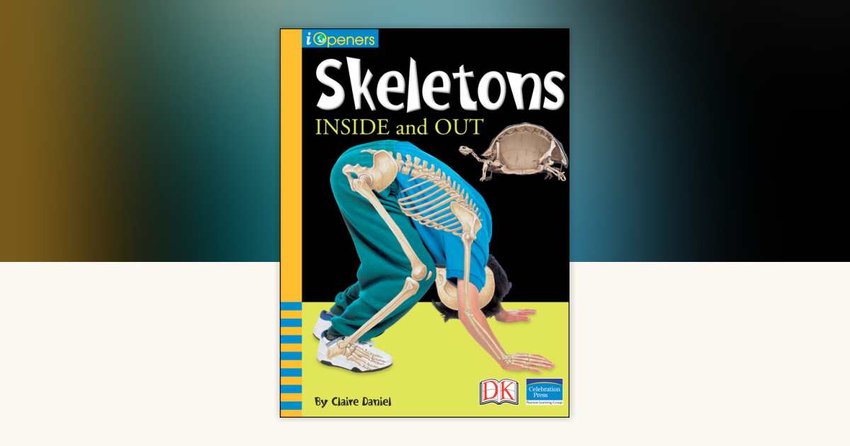 iOpener: Skeletons Inside and Out by Claire Daniel: 9781465447074 ...