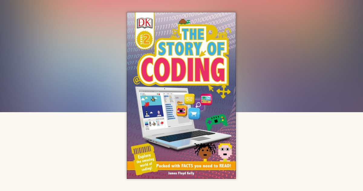 DK Readers L2: Story of Coding by James Floyd Kelly: 9781465462428 ...
