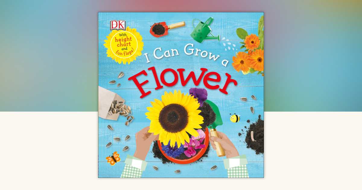 I Can Grow a Flower by DK: 9781465465702 | PenguinRandomHouse.com: Books