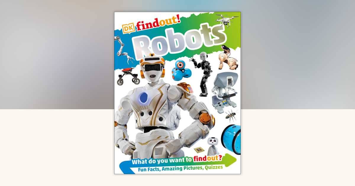 DKfindout! Robots by Nathan Lepora: 9781465469335 | PenguinRandomHouse ...