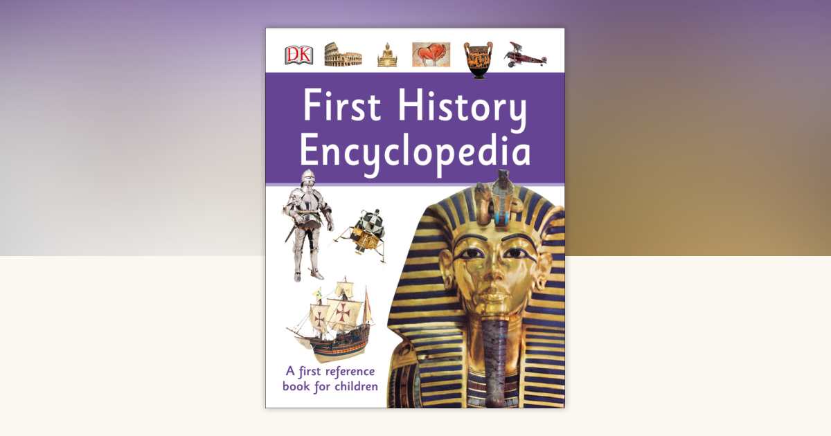 First History Encyclopedia by DK: 9781465491909 | PenguinRandomHouse ...