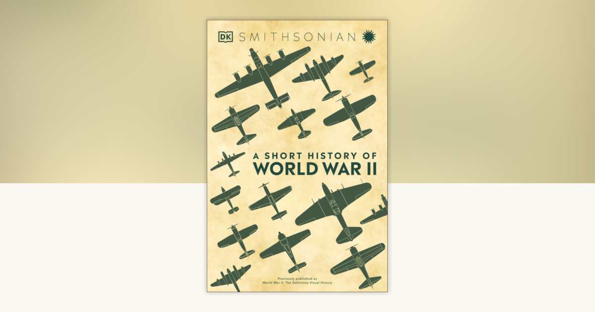 A Short History of World War II by DK: 9781465494245 ...