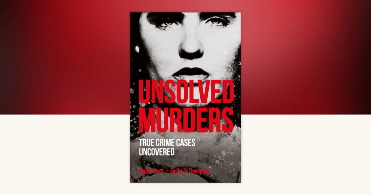 Unsolved Murders by Amber Hunt, Emily G. Thompson: 9781465494368 ...