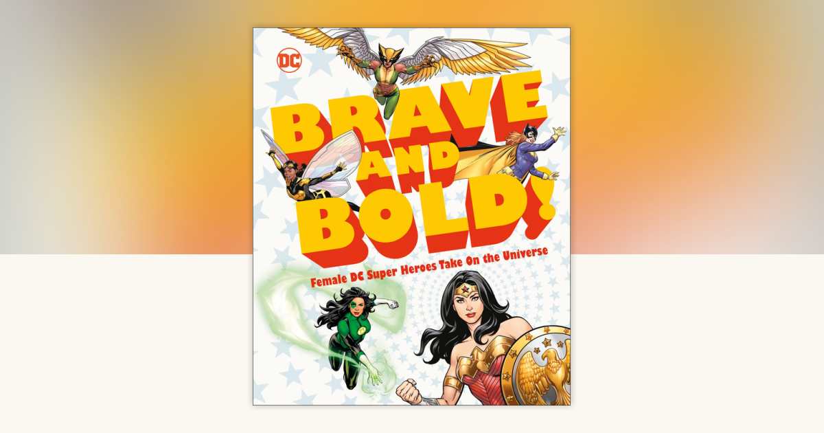 DC Brave and Bold! by Sam Maggs: 9781465496034 | PenguinRandomHouse.com ...