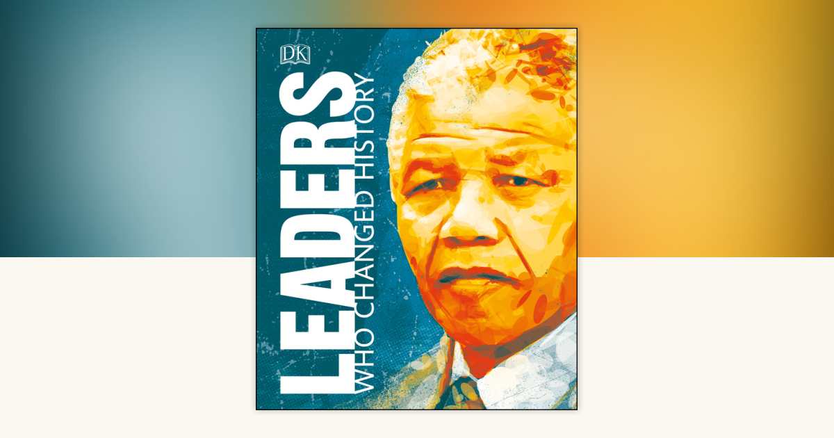 Leaders Who Changed History by DK: 9781465499660 | PenguinRandomHouse ...