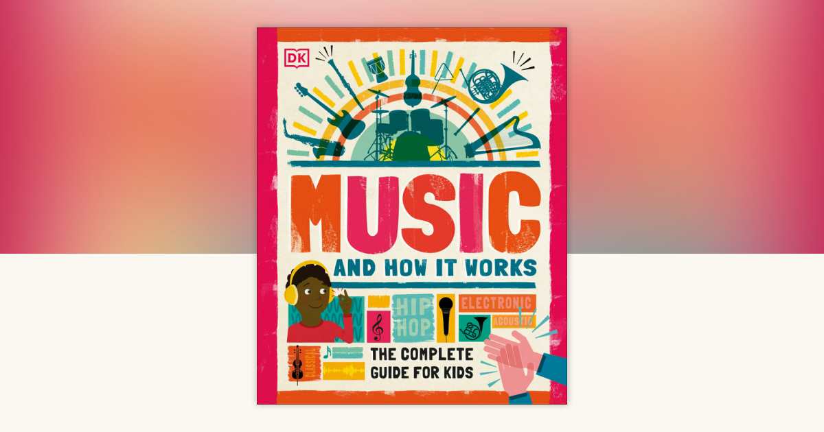 Music and How it Works by DK: 9781465499905 | PenguinRandomHouse.com: Books